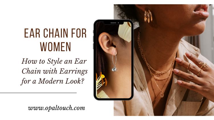 How to Style an Ear Chain with Earrings for a Modern Look?